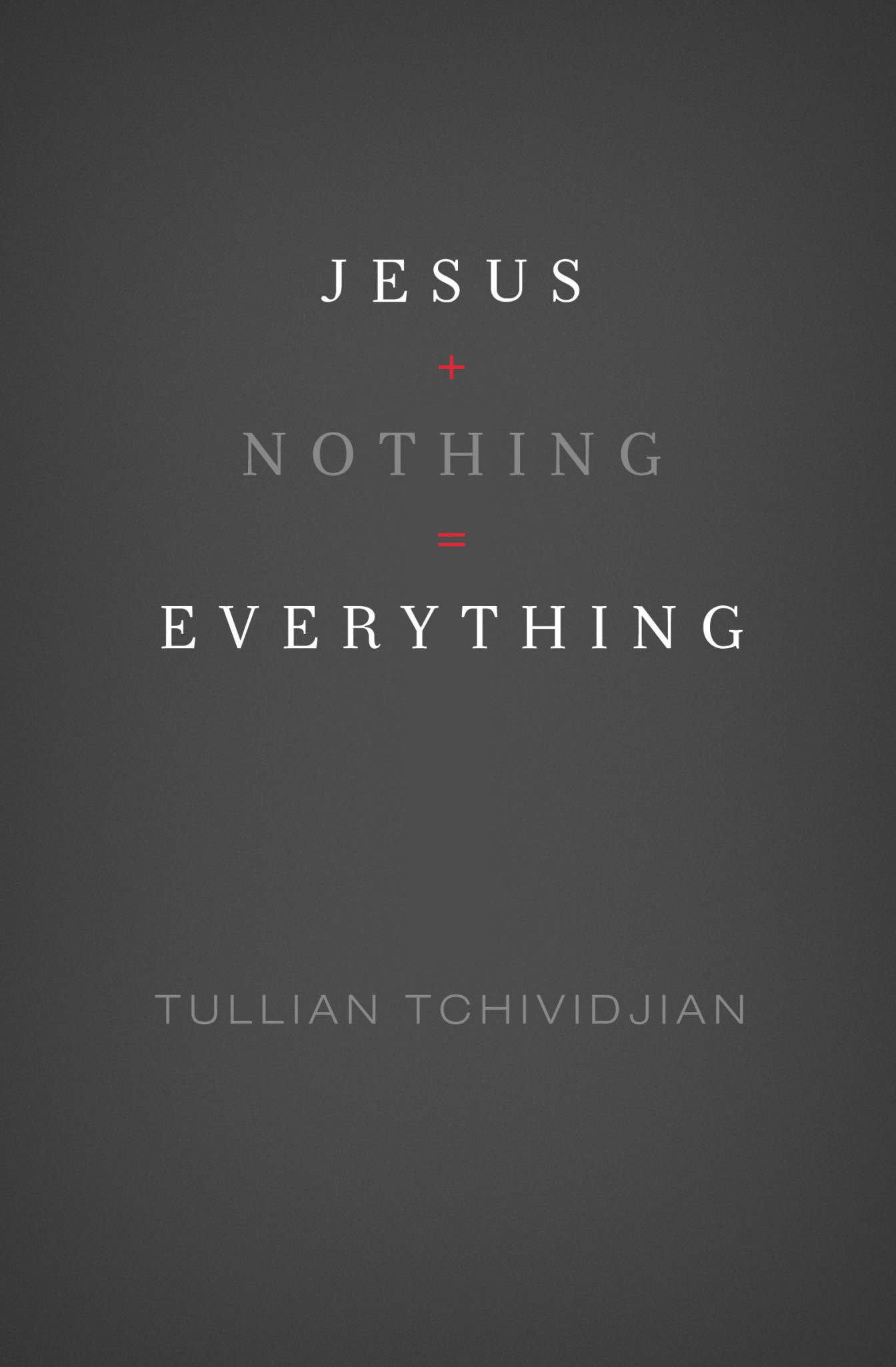 Jesus + Nothing = Everything