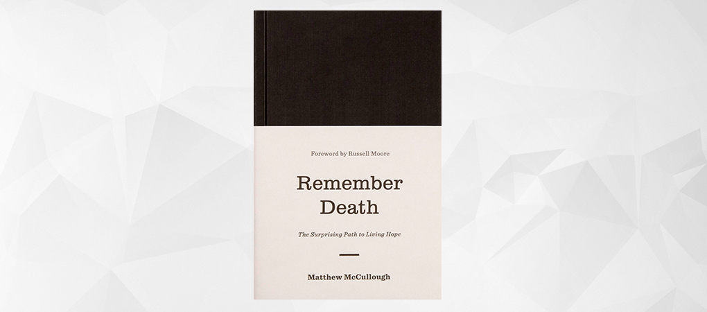 Remember Death – The Surprising Path to Living Hope