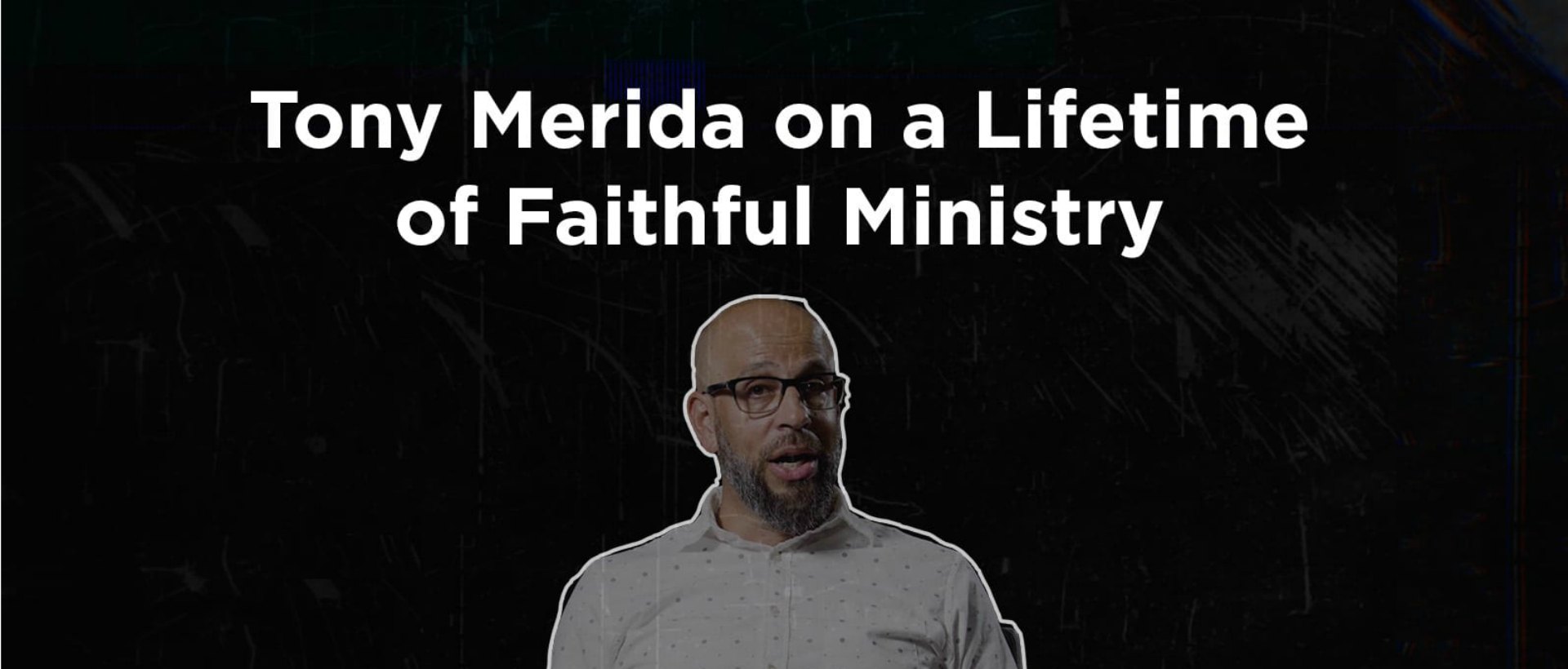 Tony Merida on a Lifetime of Faithful Ministry
