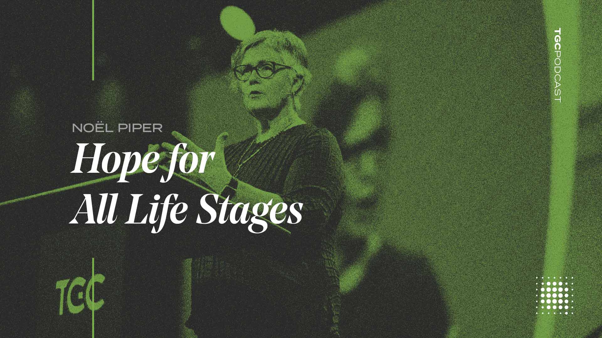 TGC Podcast: Noël Piper on Hope for All Life Stages