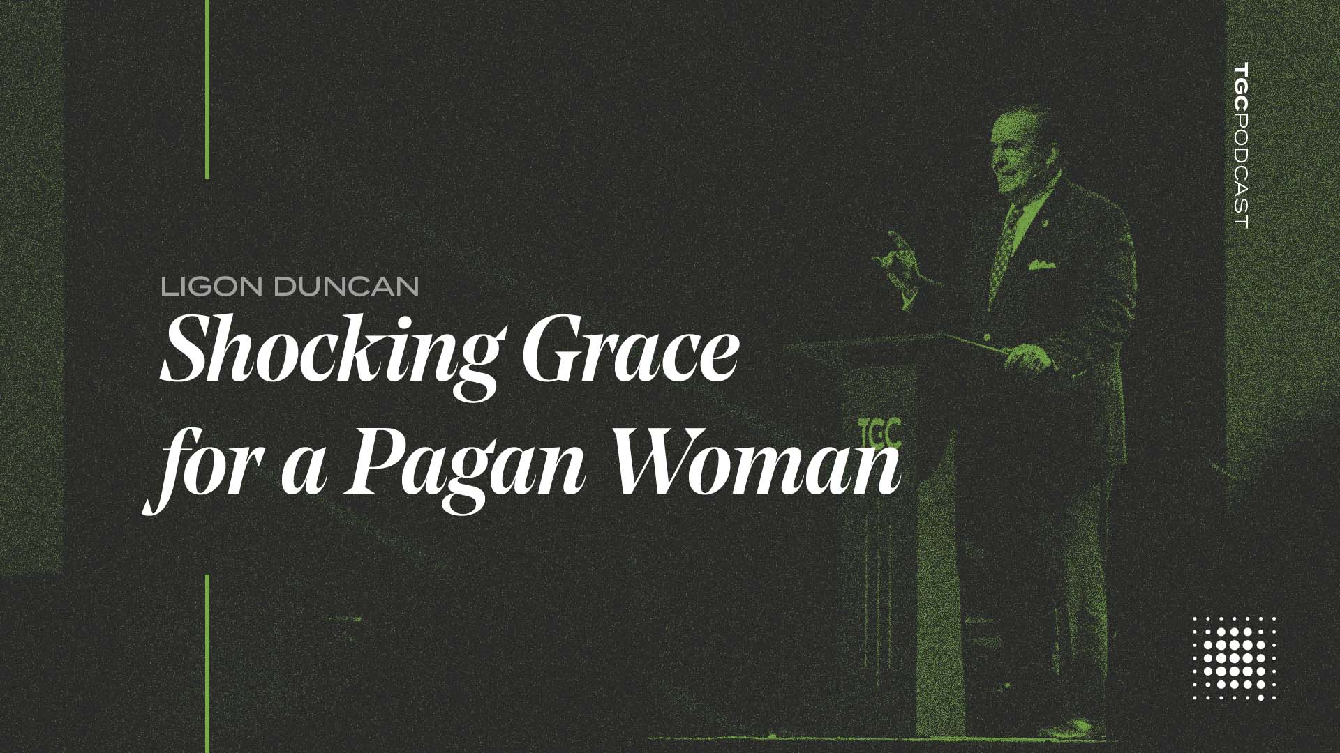 Ligon Duncan on Shocking Grace for a Pagan Woman