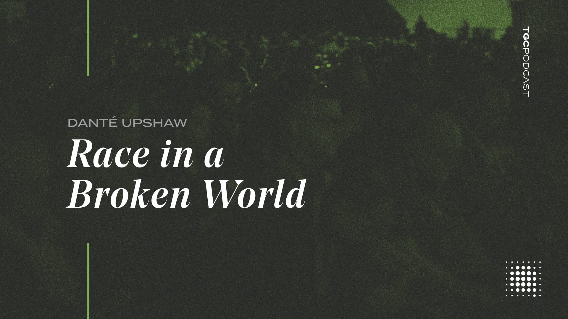 The Gospel Coalition Podcast: Race in a Broken World