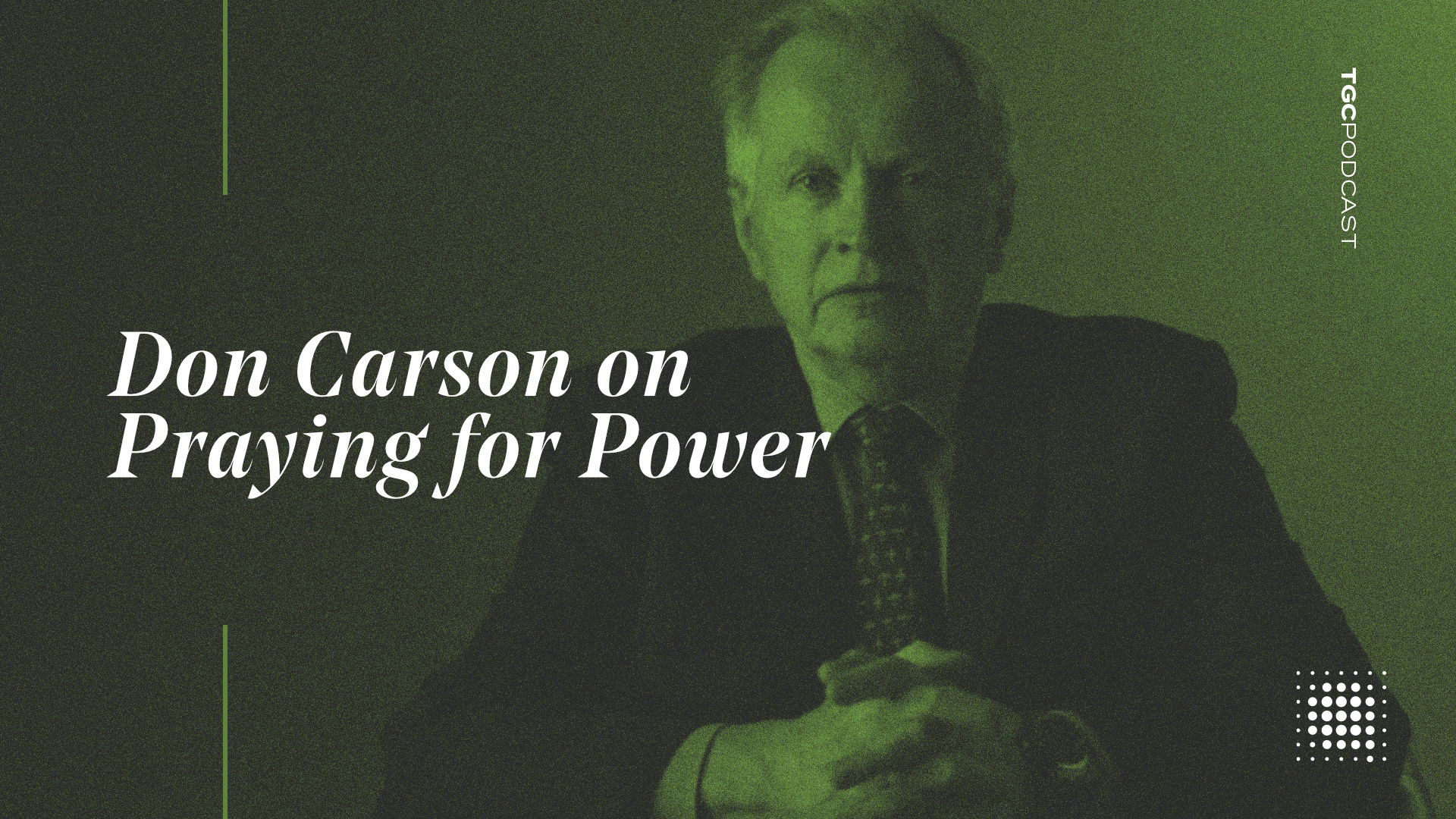 The Gospel Coalition Podcast: Don Carson on Praying for Power