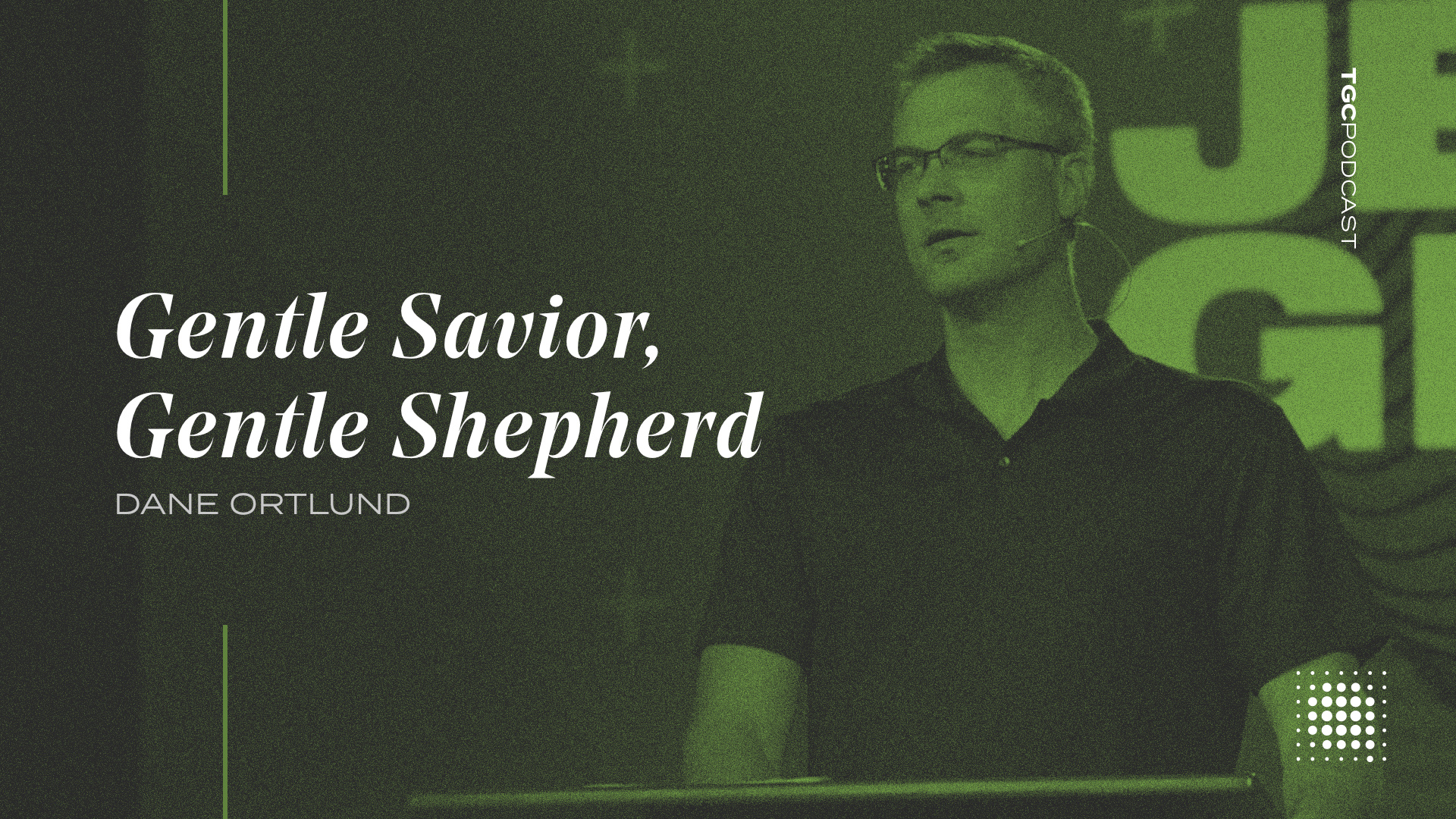 The Gospel Coalition Podcast: Gentle Savior, Gentle Shepherd