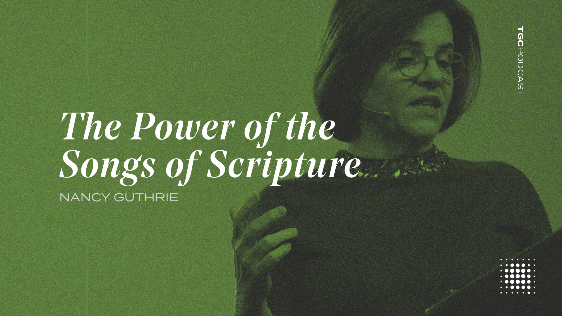 The Gospel Coalition Podcast: The Power of the Songs of Scripture