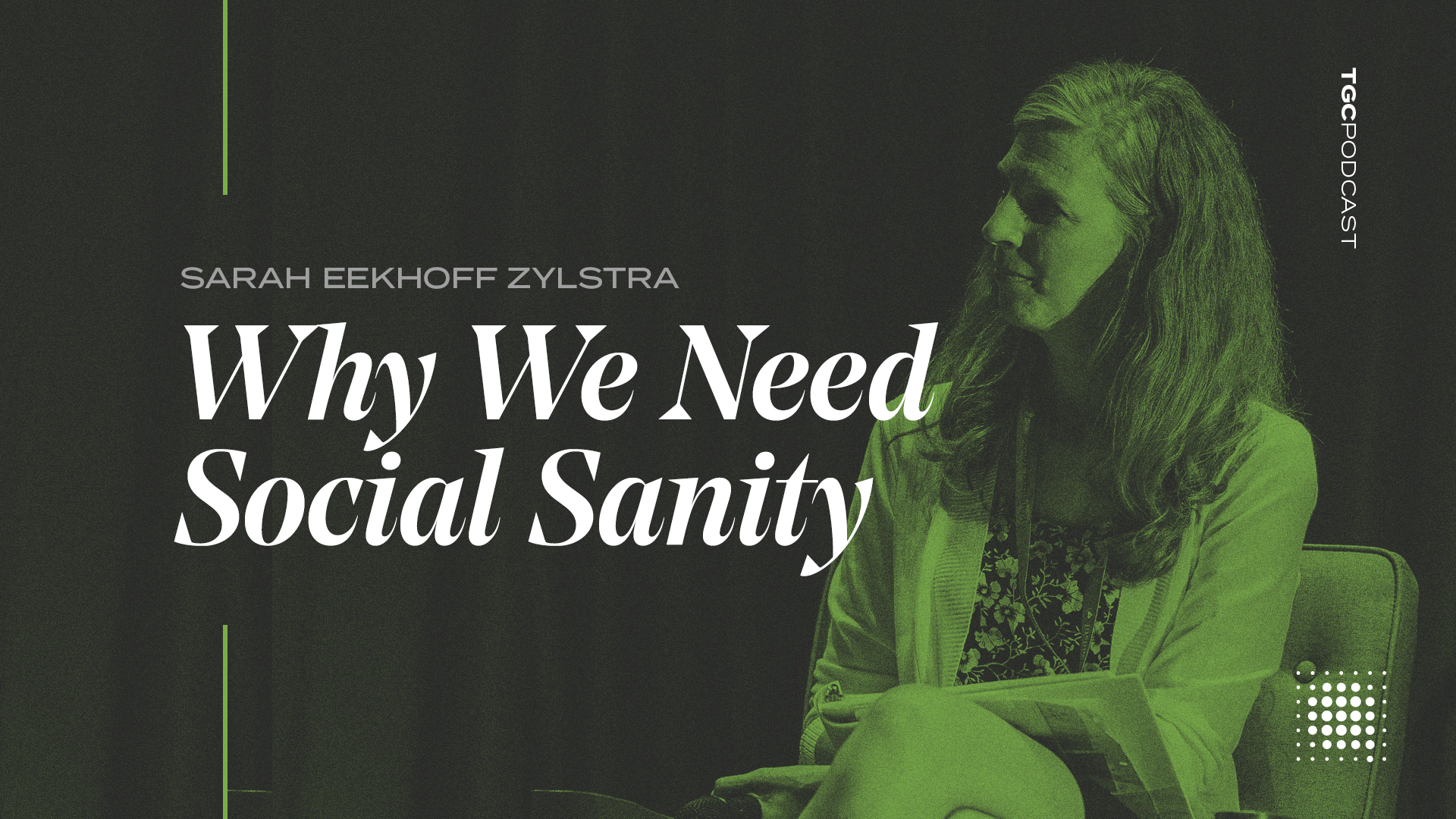 The Gospel Coalition Podcast: Why We Need Social Sanity