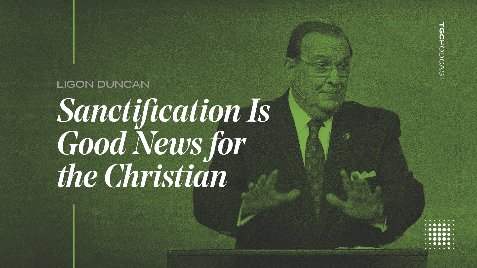 TGC Podcast: Sanctification Is Good News for the Christian