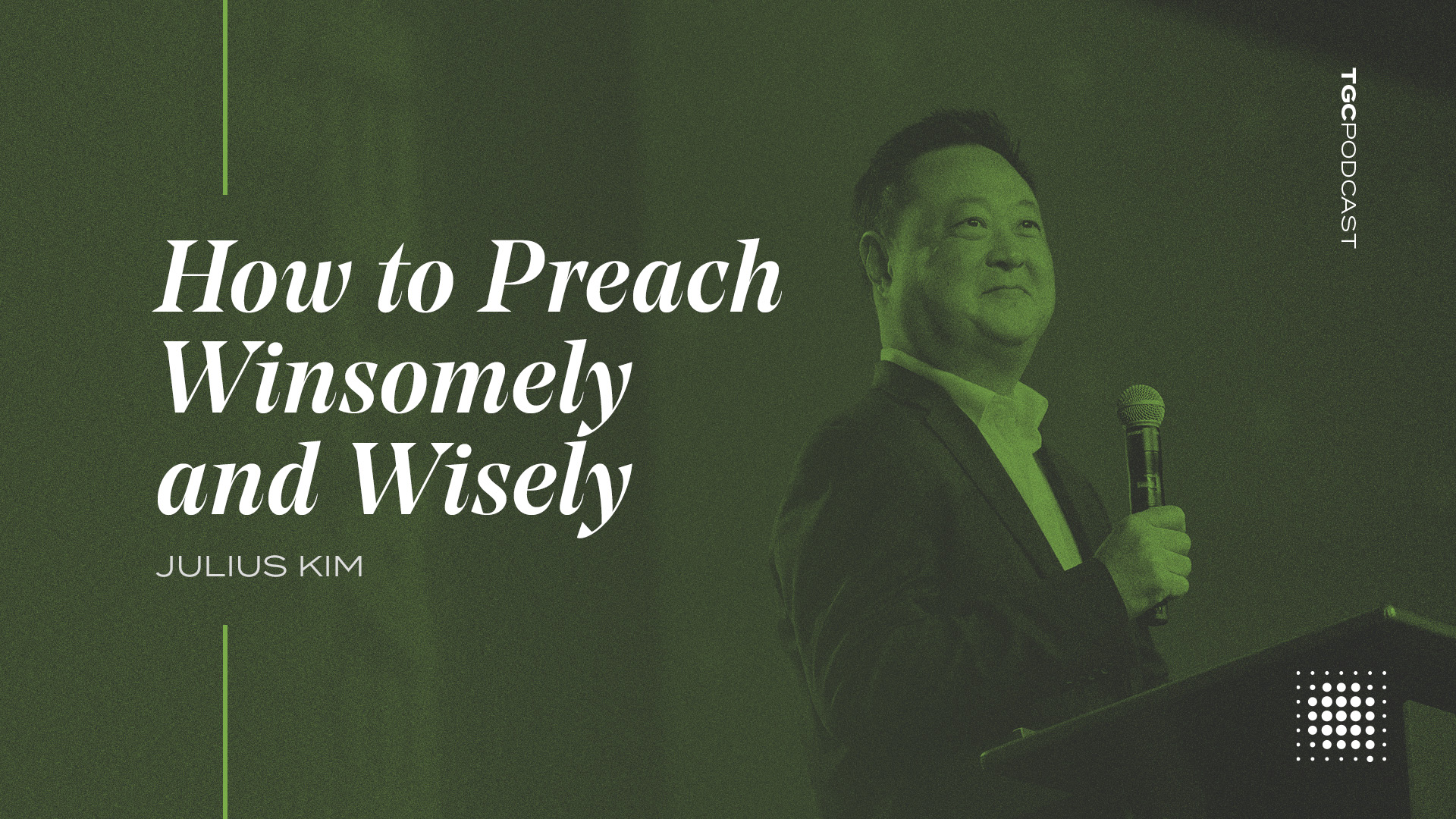 TGC Podcast: How to Preach Winsomely and Wisely