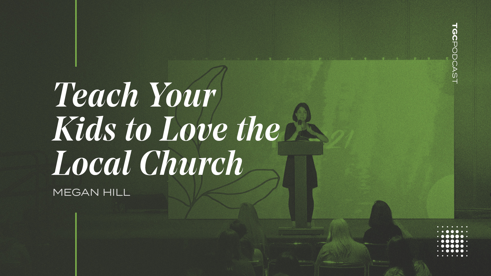 The Gospel Coalition Podcast: Teach Your Kids to Love the Local Church