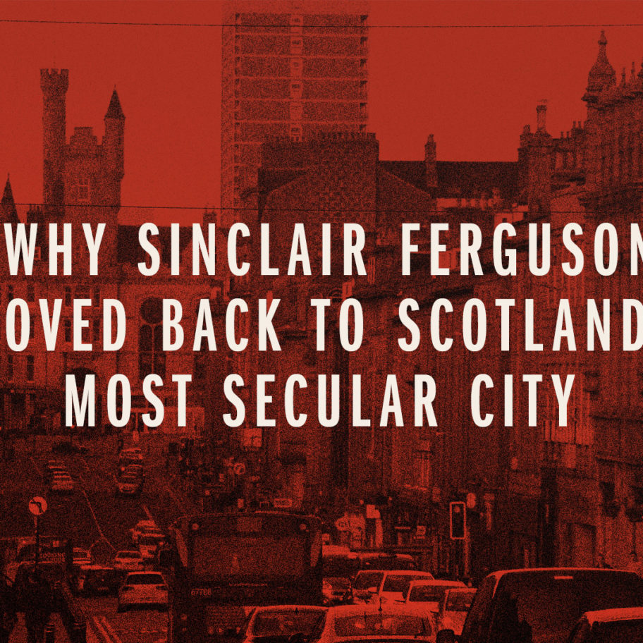 Why Sinclair Ferguson Moved Back to Scotland’s Most Secular City