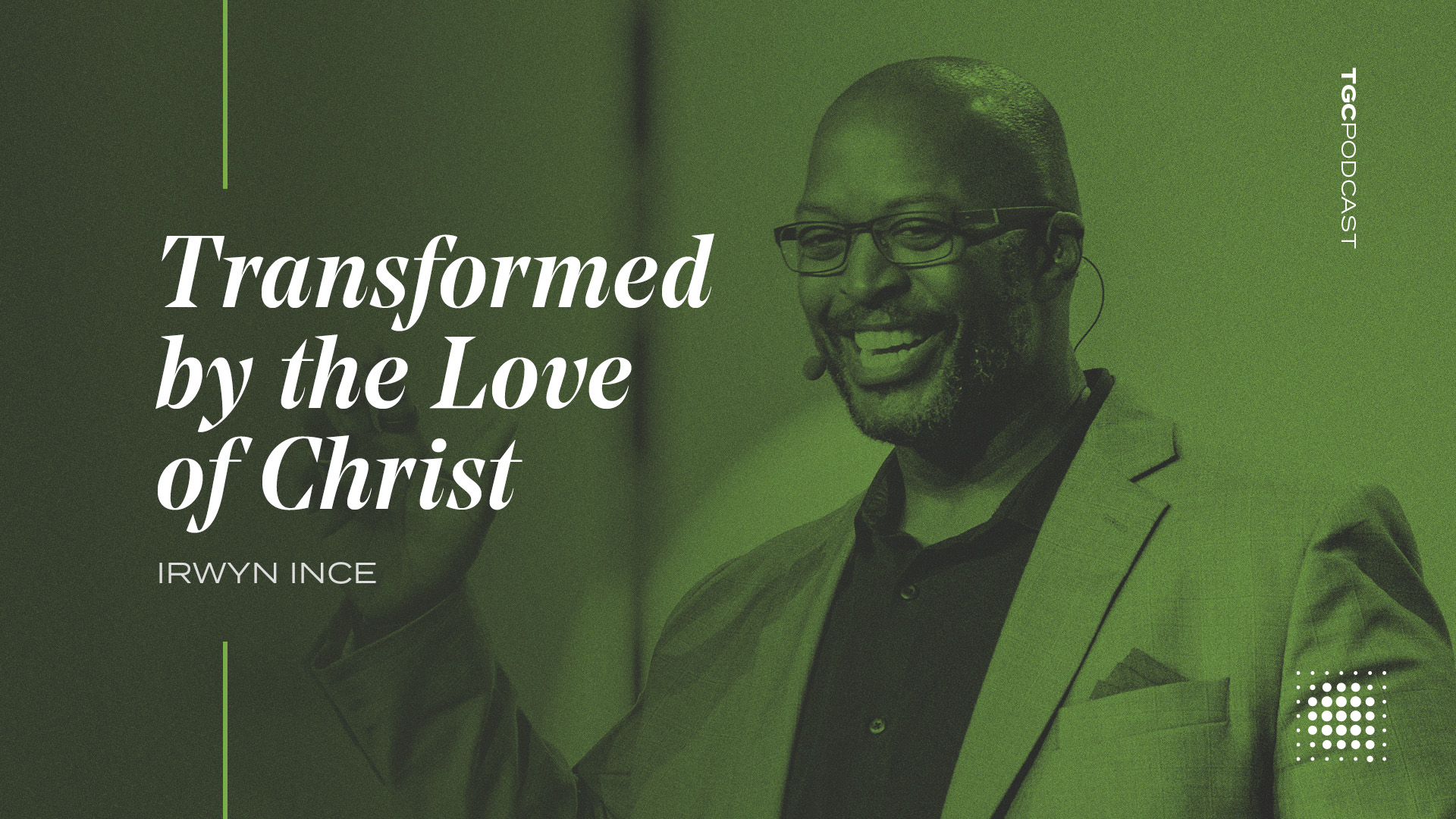 The Gospel Coalition Podcast: Transformed by the Love of Christ