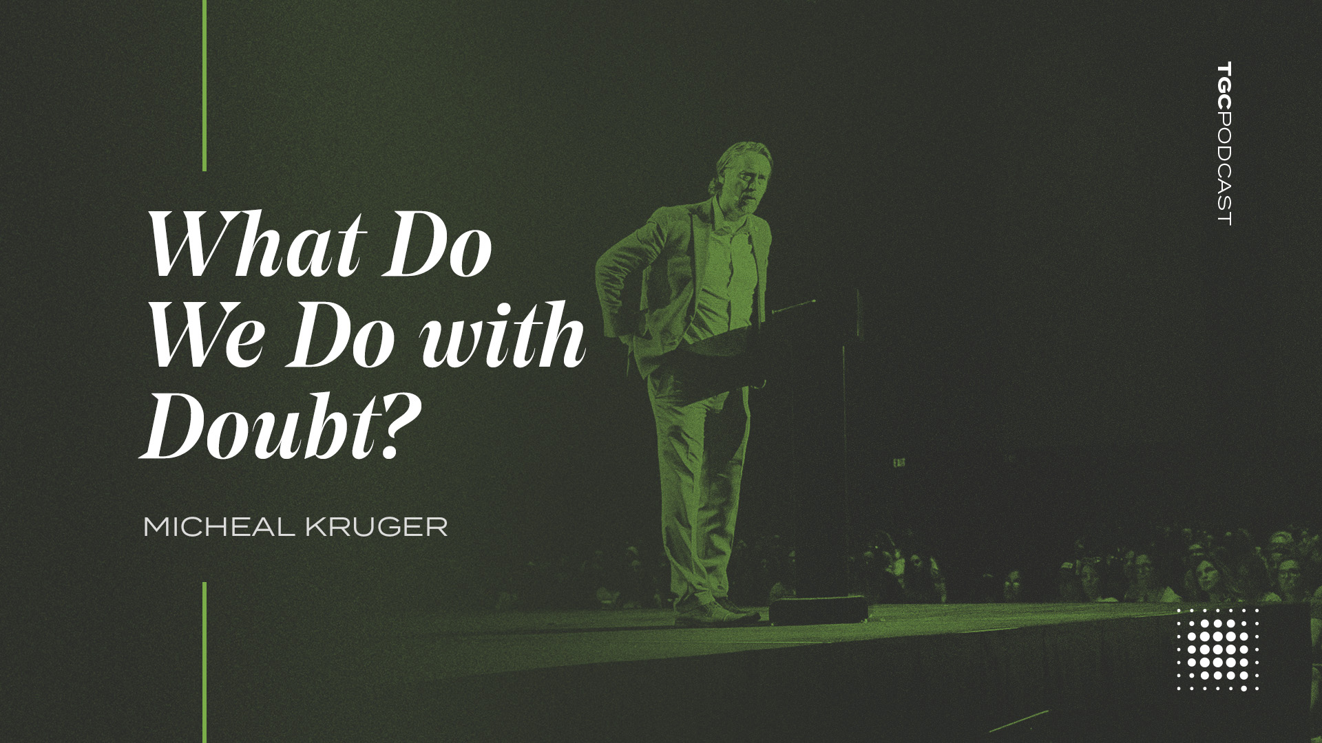 The Gospel Coalition Podcast: What Do We Do with Doubt?