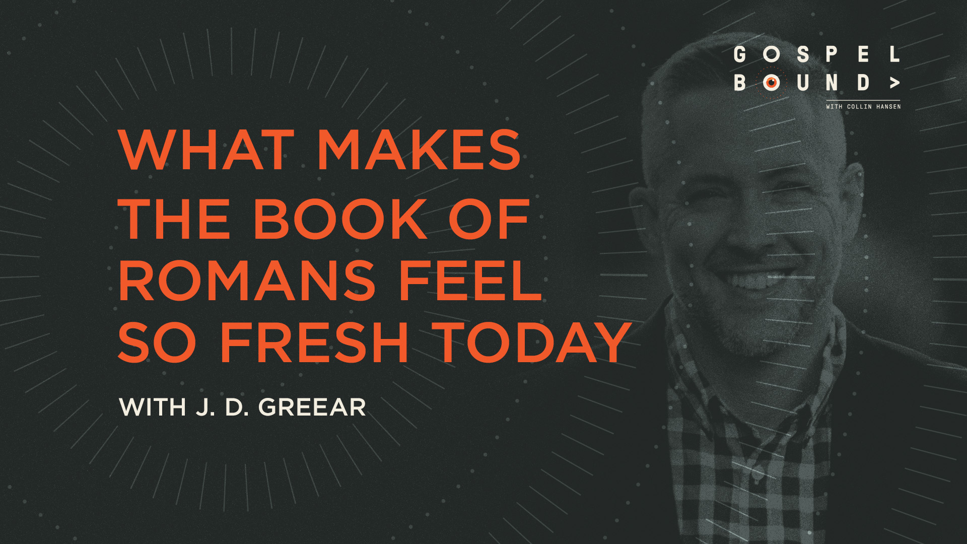 J. D. Greear on What Makes the Book of Romans Feel So Fresh Today