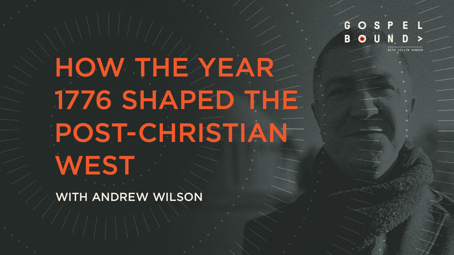 Andrew Wilson on How the Year 1776 Shaped the Post-Christian West