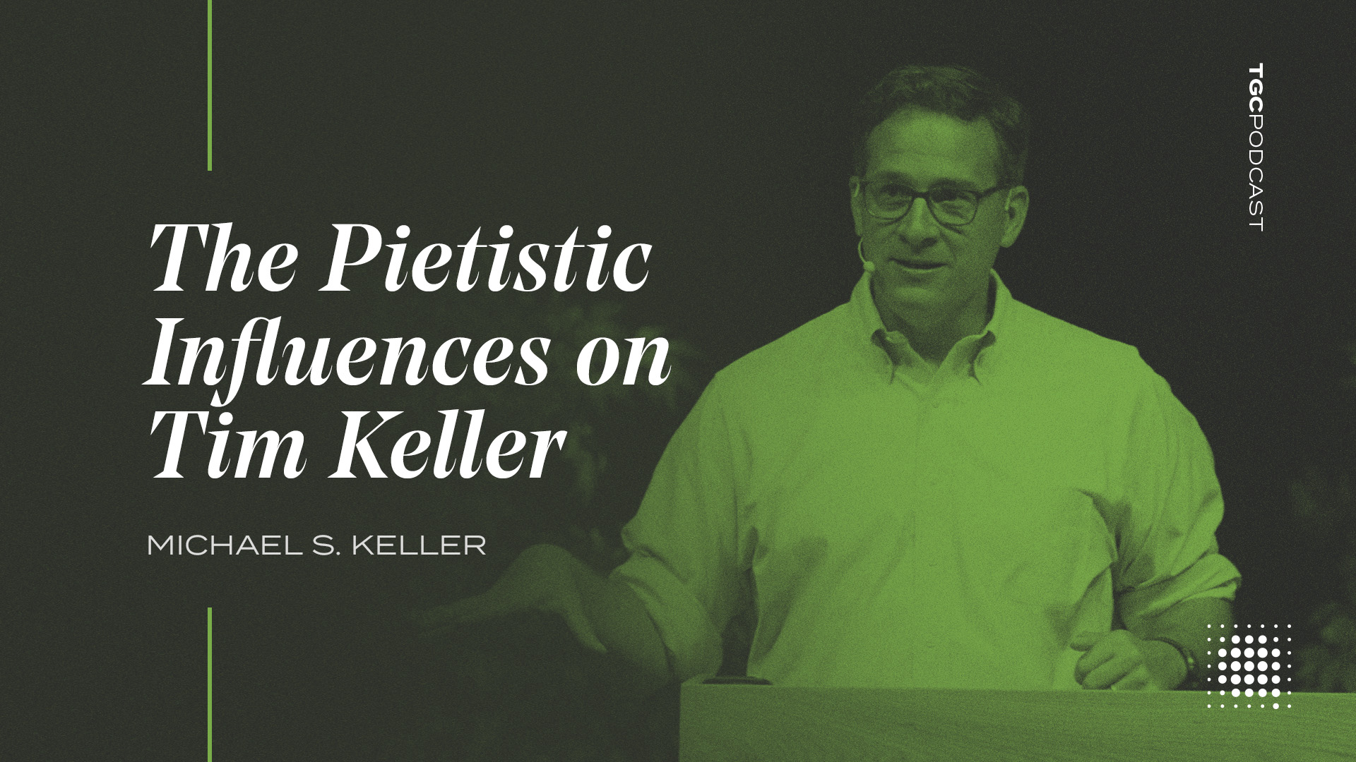 TGC Podcast: The Pietistic Influences on Tim Keller