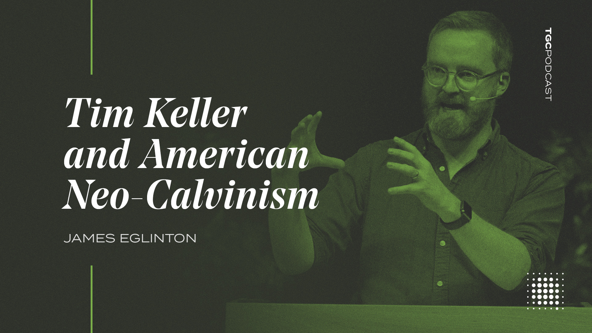 TGC Podcast: Tim Keller and American Neo-Calvinism