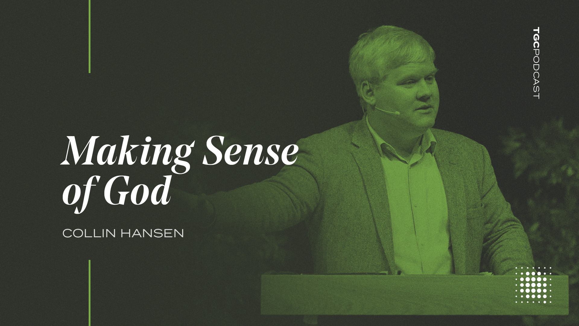 The Gospel Coalition Podcast: Making Sense of God