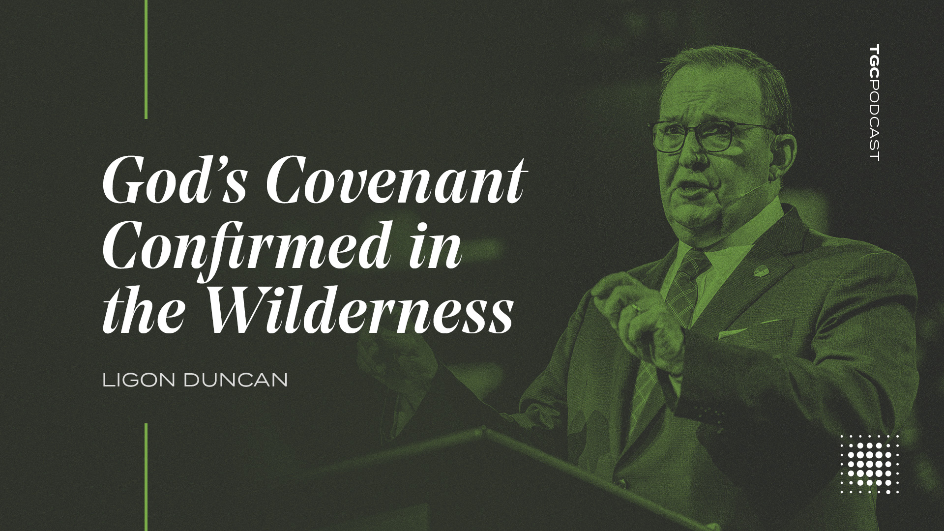TGC Podcast: God’s Covenant Confirmed in the Wilderness
