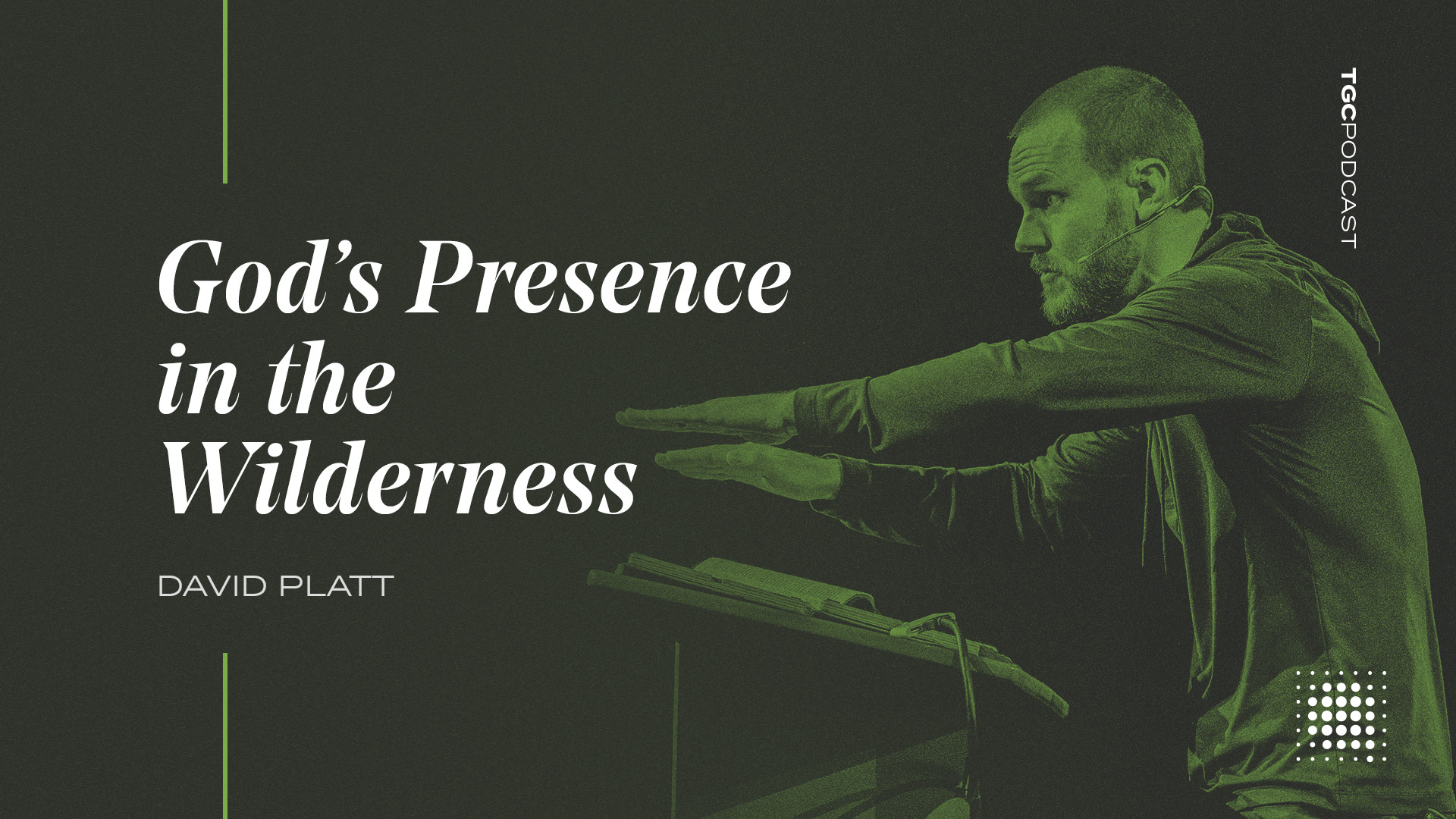 The Gospel Coalition Podcast: God’s Presence in the Wilderness