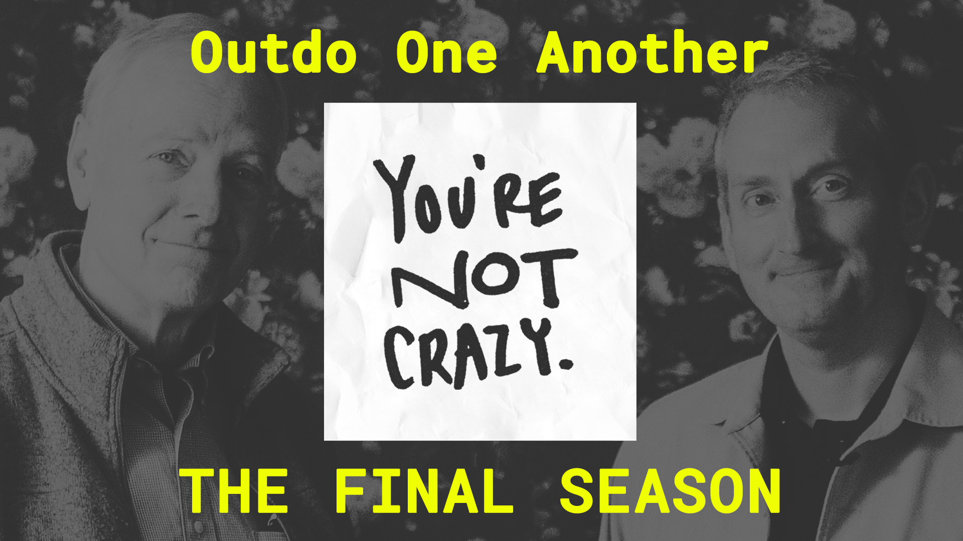 Outdo One Another: Final Season of ‘You’re Not Crazy’