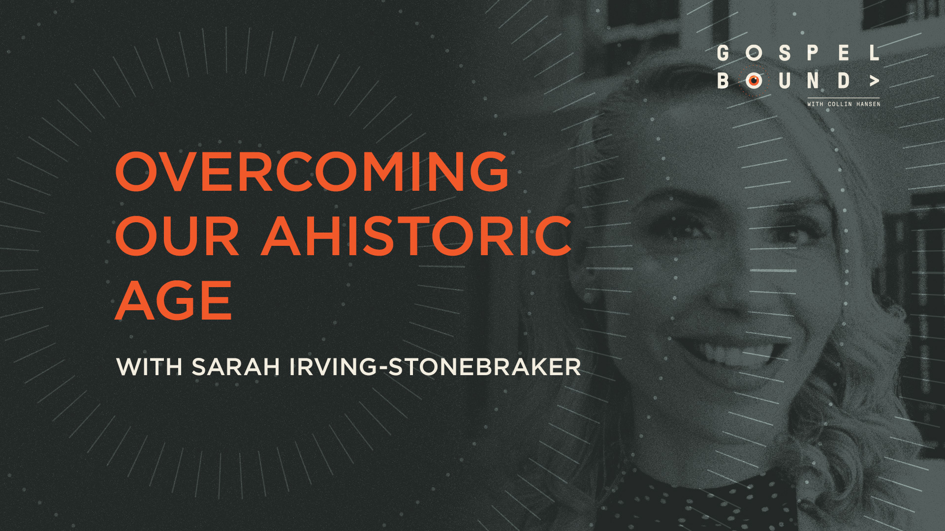 Overcoming Our Ahistoric Age - The Gospel Coalition