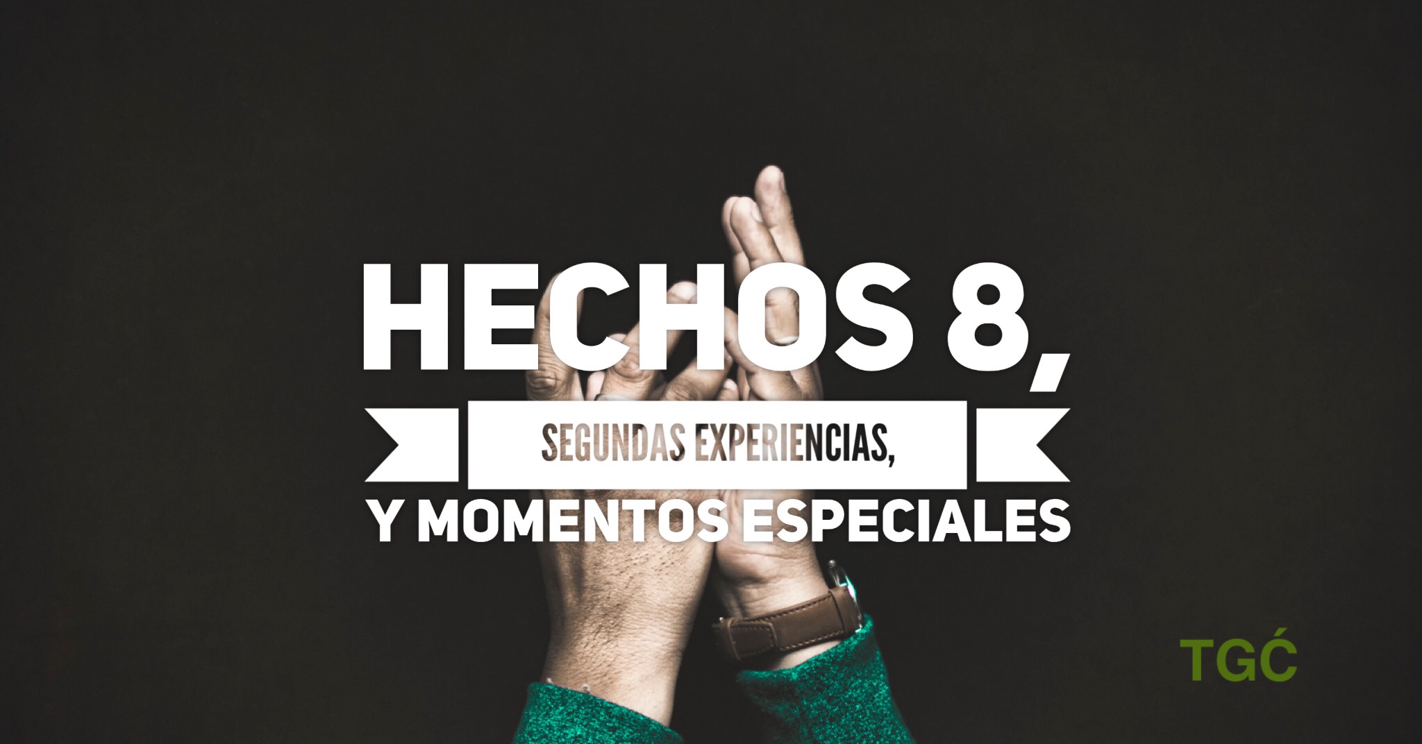 Hechos 8, segundas experiencias, y momentos especiales | Coalición por ...