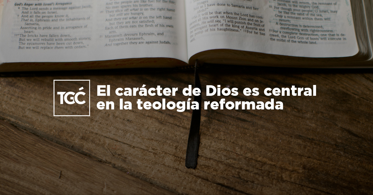 El carácter de Dios es central en la teología | Coalición por el Evangelio