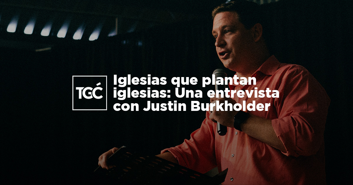 Iglesias que plantan iglesias: Una entrevista con Justin Burkholder ...