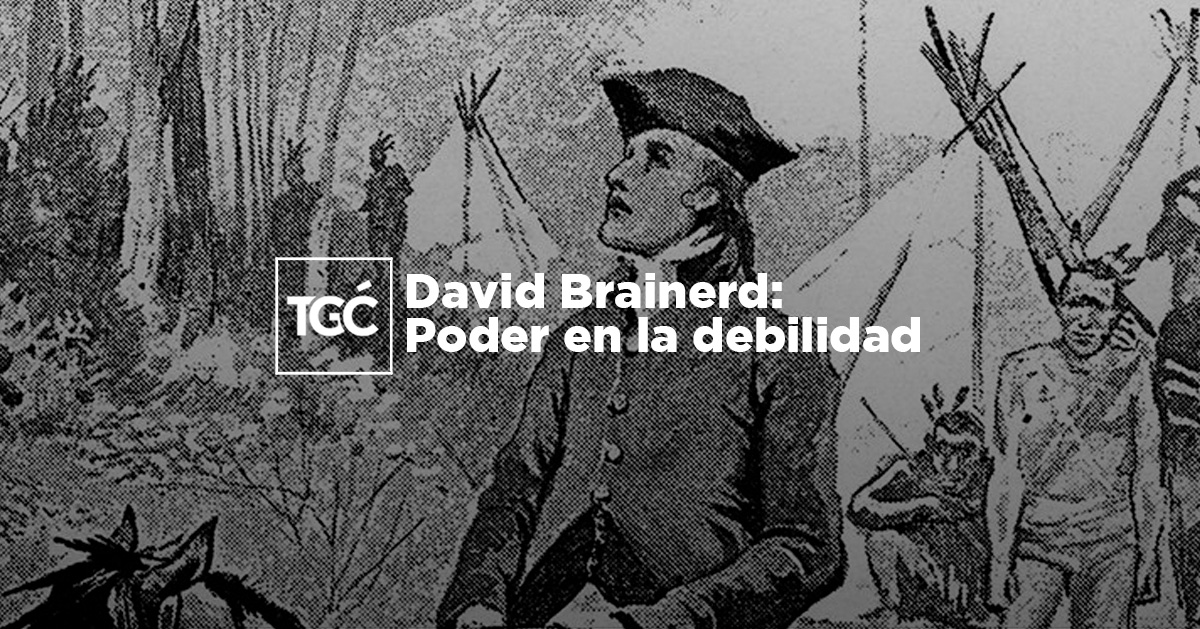 David Brainerd: Poder en la debilidad | Coalición por el Evangelio