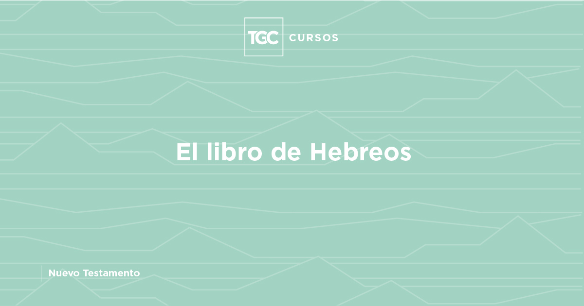 El libro de Hebreos | Coalición por el Evangelio