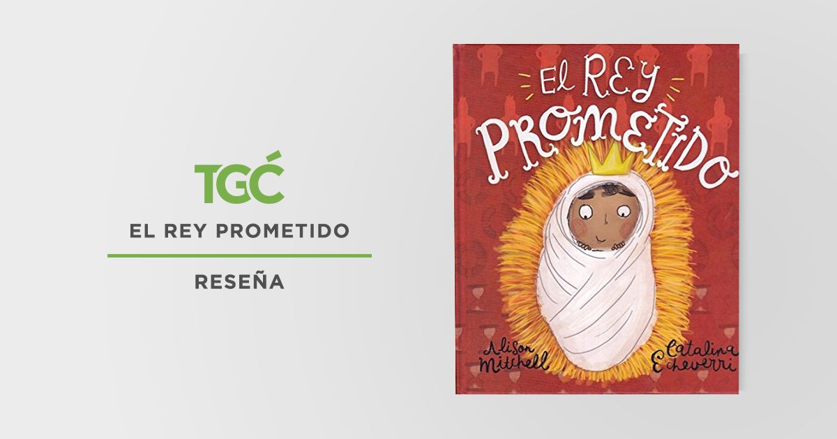 El Rey prometido | Coalición por el Evangelio