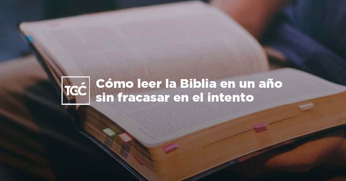 Cómo leer la Biblia en un año sin fracasar en el intento | Coalición por el Evangelio