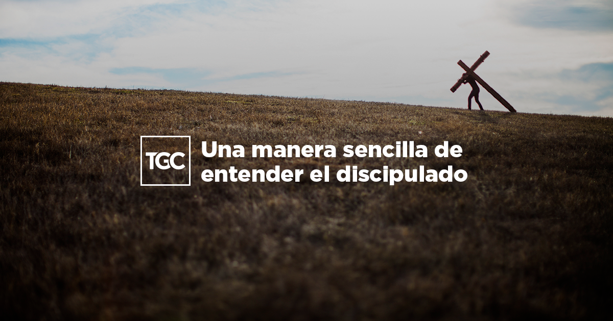 Una manera sencilla de entender el discipulado | Coalición por el Evangelio