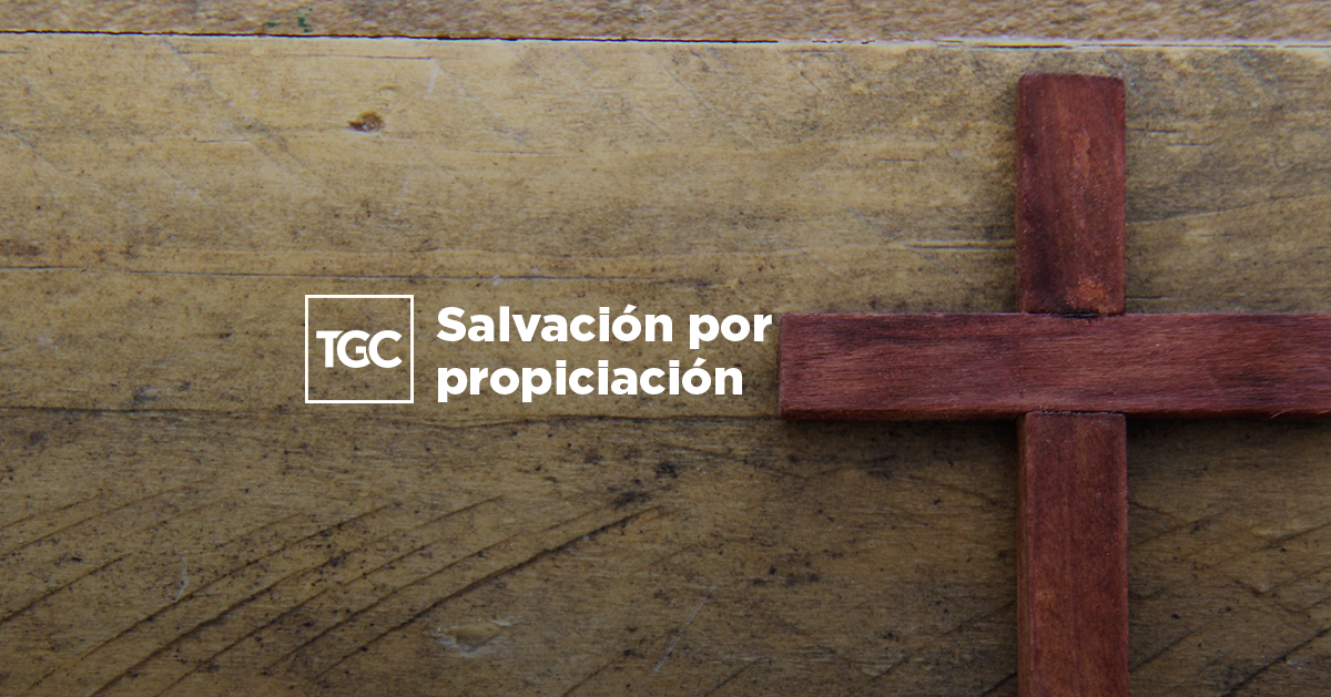 Salvación por propiciación | Coalición por el Evangelio