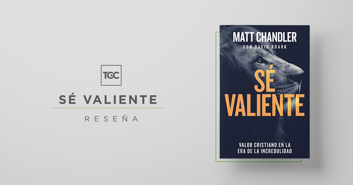 Sé valiente | Coalición por el Evangelio