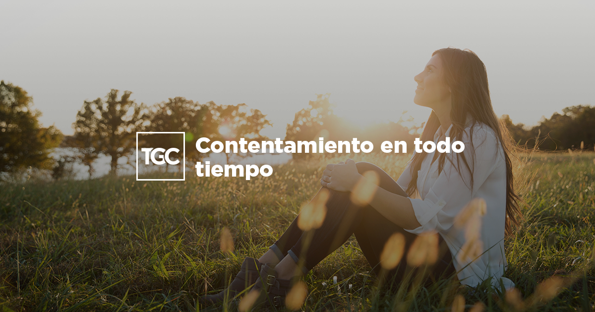 Contentamiento en todo tiempo | Coalición por el Evangelio