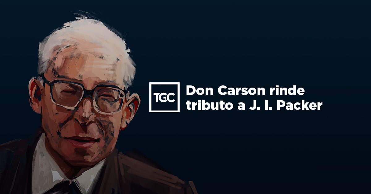 Don Carson rinde tributo a J. I. Packer | Coalición por el Evangelio