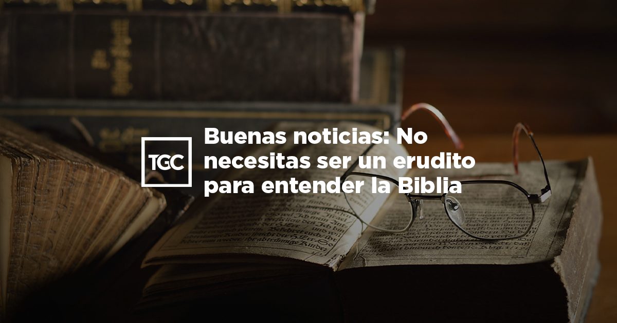 Buenas noticias: No necesitas ser un erudito para entender la Biblia ...
