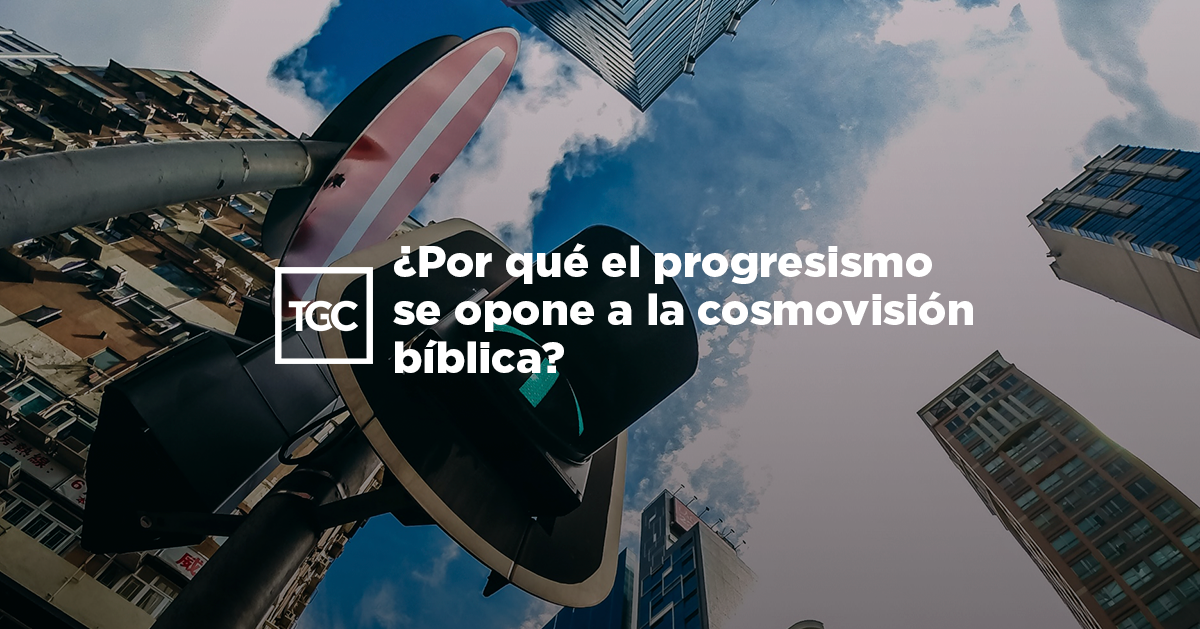 ¿Por qué el progresismo se opone a la cosmovisión bíblica? | Coalición ...
