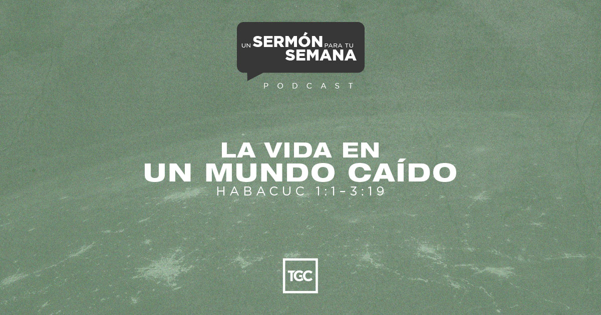 La vida en un mundo caído | Coalición por el Evangelio