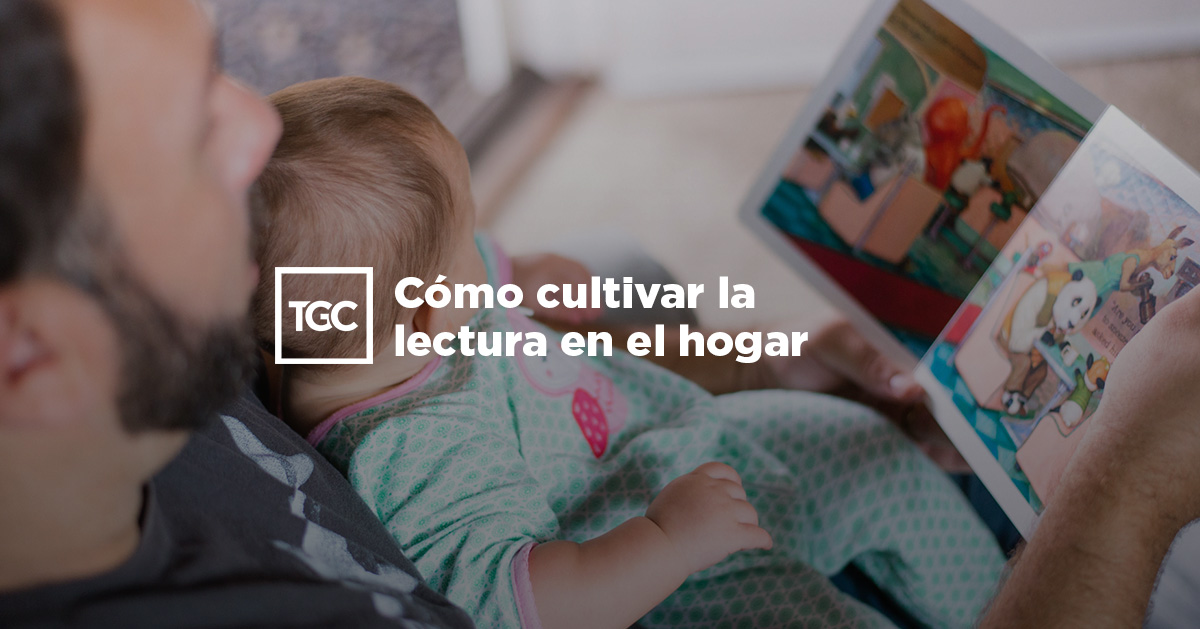 Cómo cultivar la lectura en el hogar | Coalición por el Evangelio