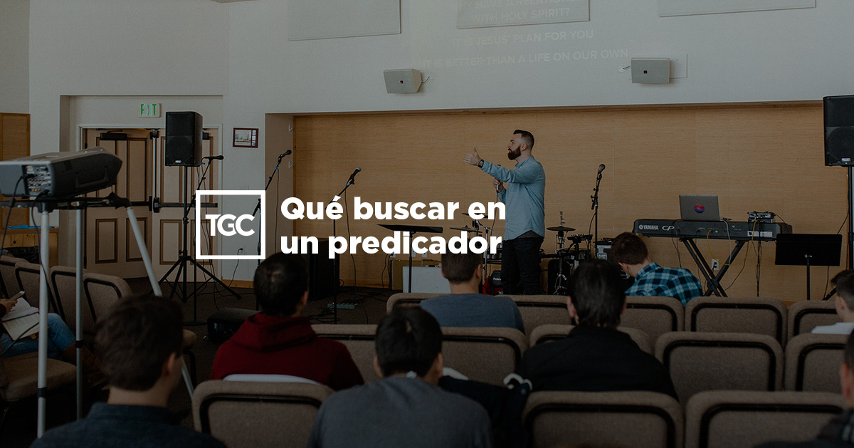 Qué buscar en un predicador | Coalición por el Evangelio