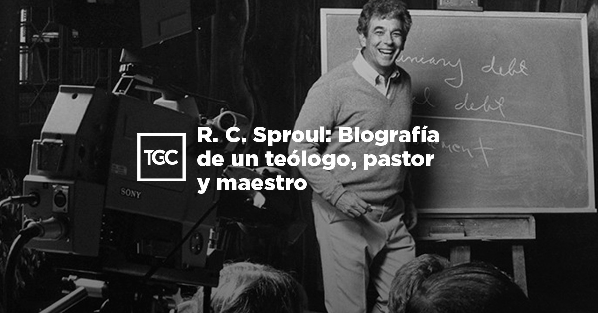 R. C. Sproul: Biografía de un teólogo, pastor y maestro | TGC