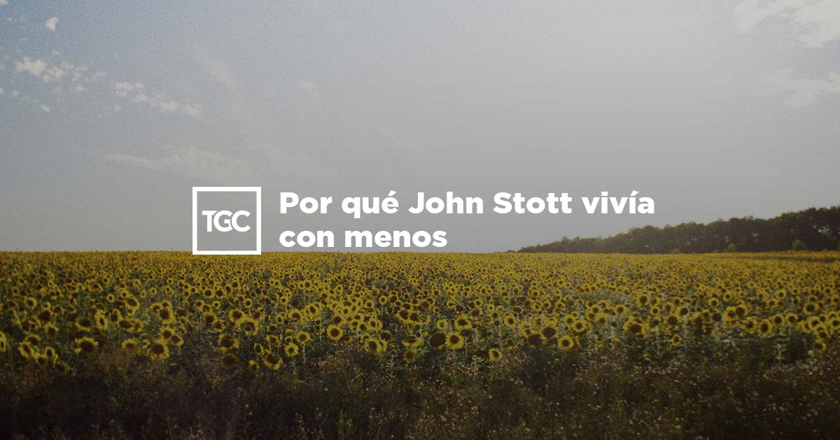 Por qué John Stott vivía con menos | Coalición por el Evangelio