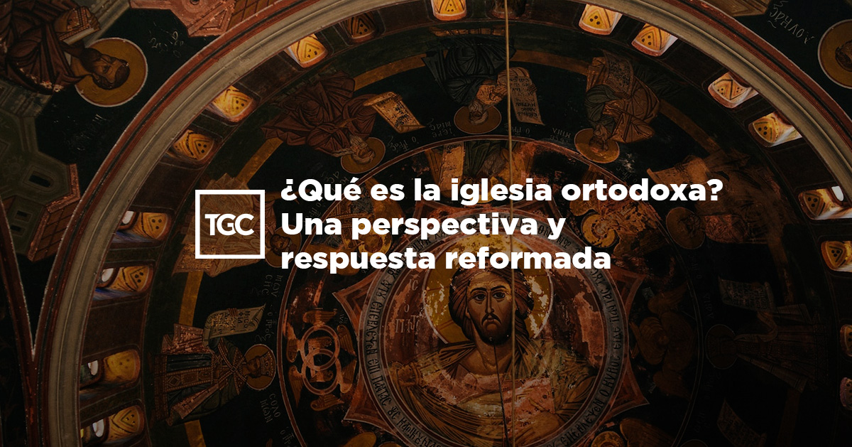 ¿Qué es la Iglesia ortodoxa de Oriente? Una perspectiva y respuesta ...