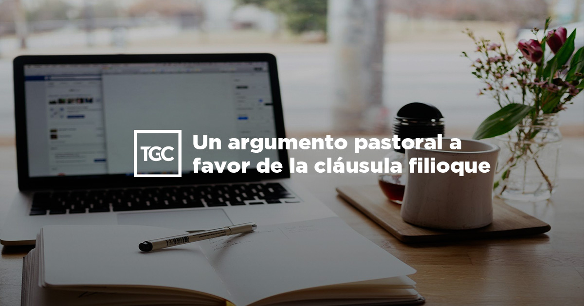 Un argumento pastoral a favor de la cláusula filioque | Coalición por ...