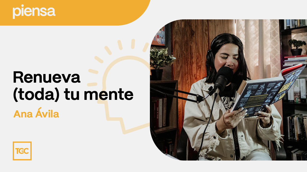 Renueva (toda) tu mente | Coalición por el Evangelio