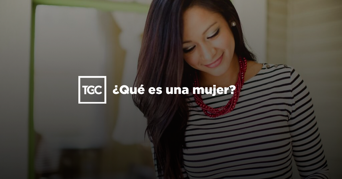 ¿Qué es una mujer? | Coalición por el Evangelio