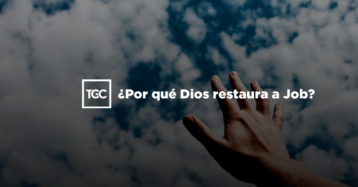 ¿Por qué Dios restaura a Job? | Coalición por el Evangelio