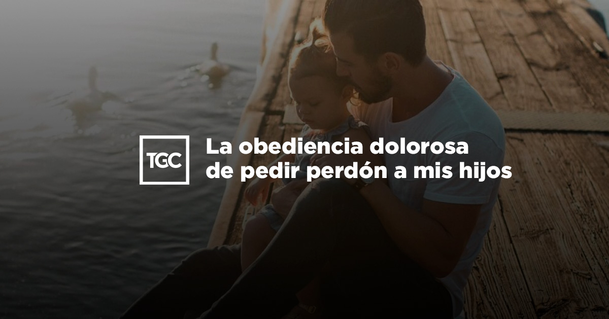 La obediencia dolorosa de pedir perdón a mis hijos | TGC